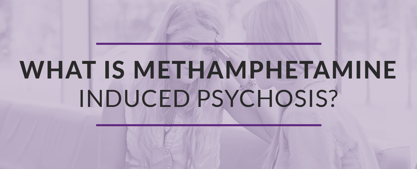 What Is Methamphetamine-Induced Psychosis? - DiamondHouseDetox