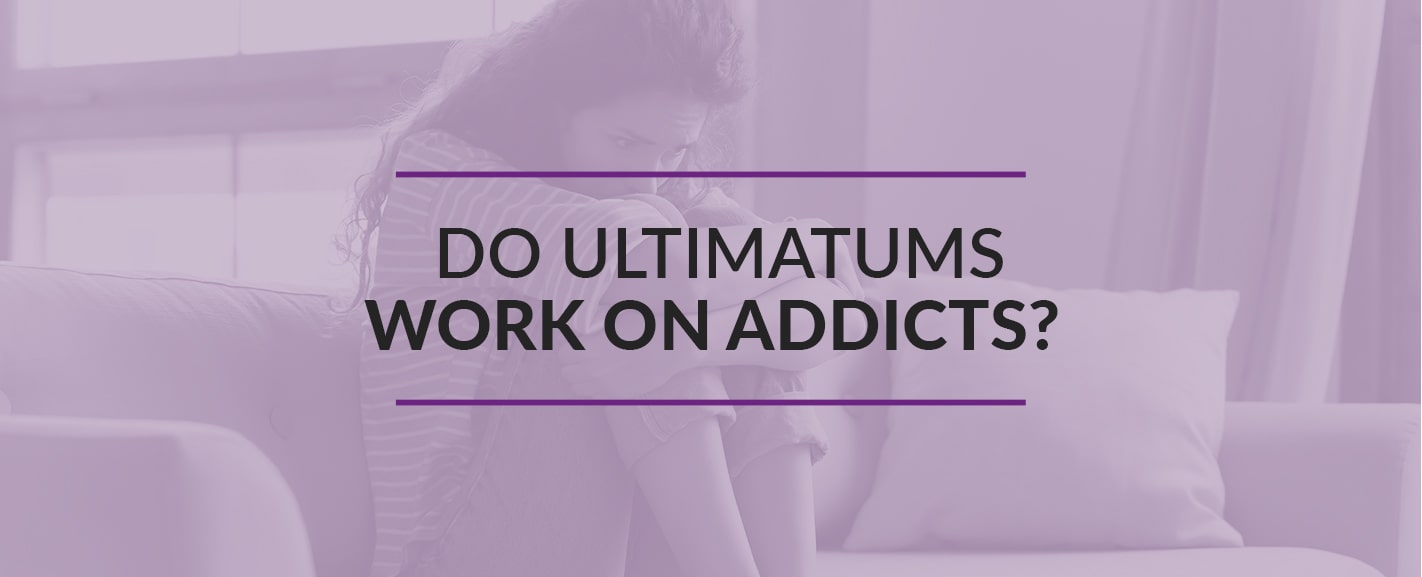 Do Ultimatums Work for Addicts? - DiamondHouseDetox